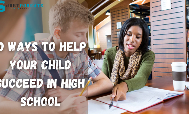 10 Ways to Help Your Child Succeed in High School